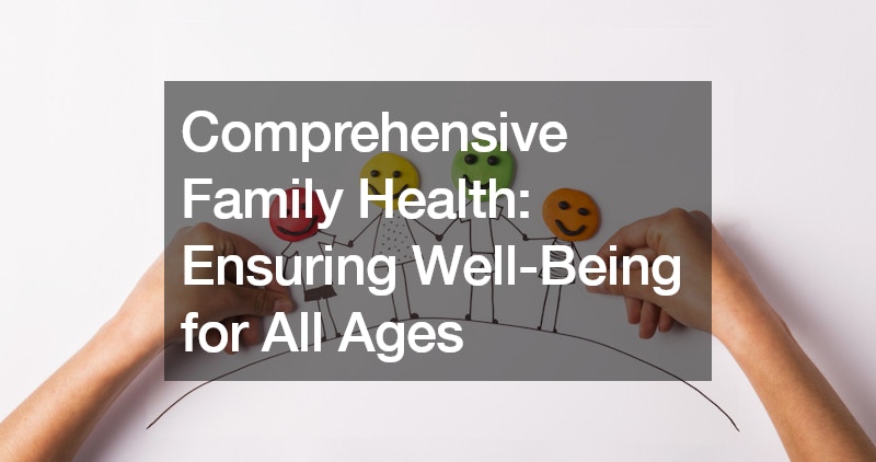 Comprehensive Family Health: Ensuring Well-Being for All Ages