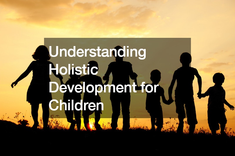 Understanding Holistic Development for Children