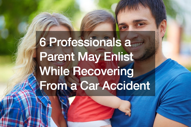 6 Professionals a Parent May Enlist While Recovering From a Car Accident